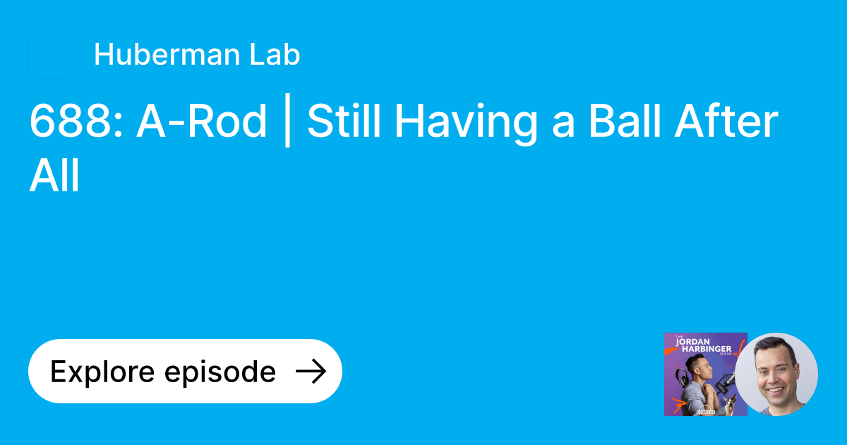 Episode: 688: A-Rod | Still Having a Ball After All | Ask Huberman Lab