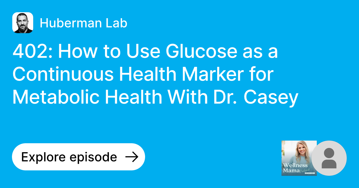 Episode: 402: How to Use Glucose as a Continuous Health Marker for ...