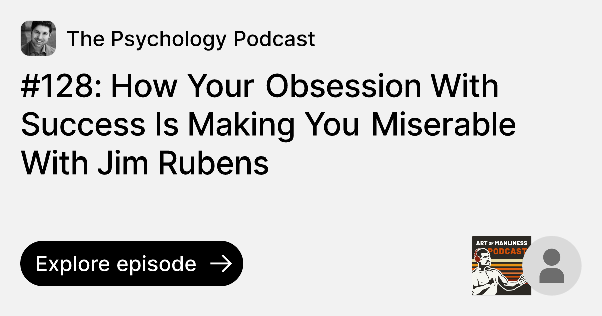 Episode: #128: How Your Obsession With Success Is Making You Miserable ...
