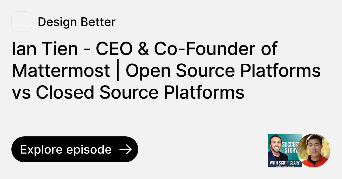 Ian Tien - CEO & Co-Founder of Mattermost | Open Source Platforms vs Closed Source Platforms
