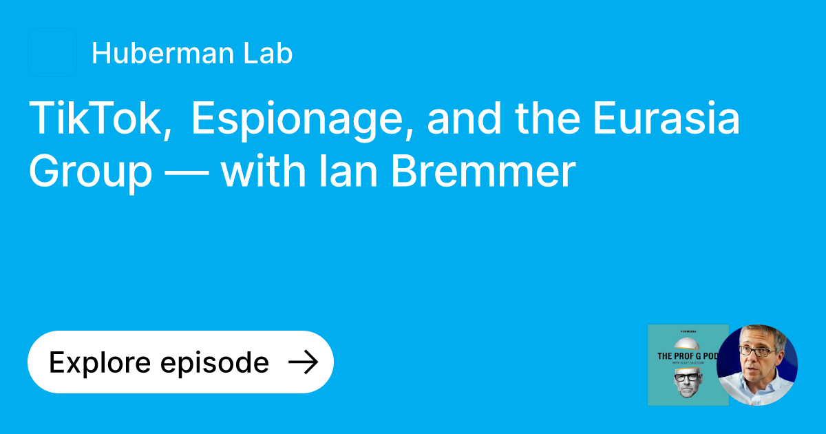 Episode: TikTok, Espionage, and the Eurasia Group — with Ian Bremmer | Ask Huberman Lab