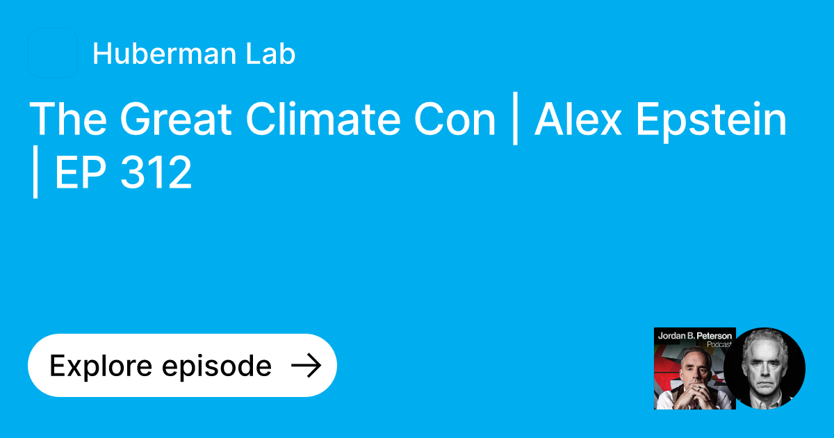 Episode: The Great Climate Con | Alex Epstein | EP 312 | Ask Huberman Lab
