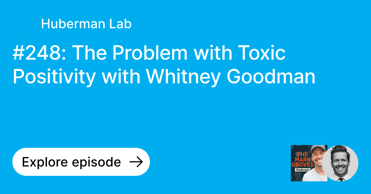 Episode: #248: The Problem with Toxic Positivity with Whitney Goodman | Ask Huberman Lab