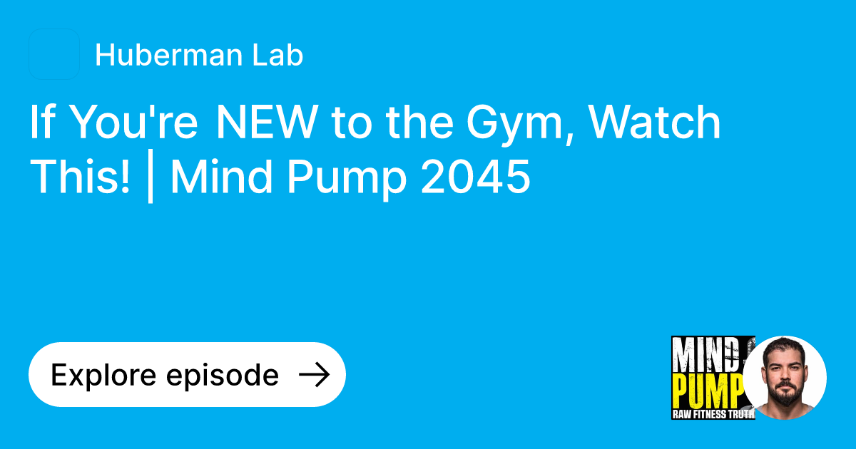 Episode: If You're NEW to the Gym, Watch This! | Mind Pump 2045 | Ask Huberman Lab