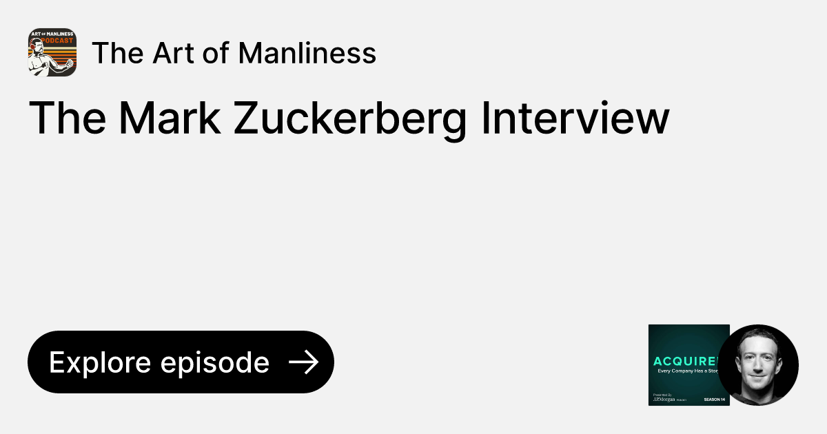 Episode: The Mark Zuckerberg Interview | Ask The Art of Manliness
