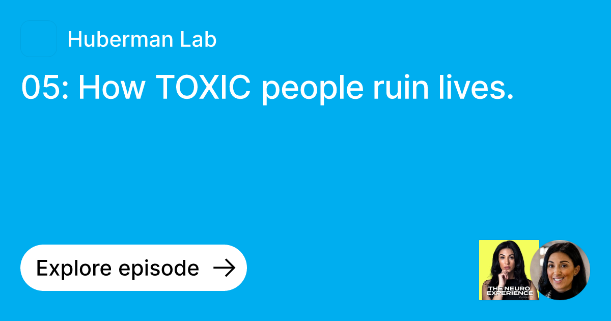 Episode: 05: How TOXIC people ruin lives. | Ask Huberman Lab