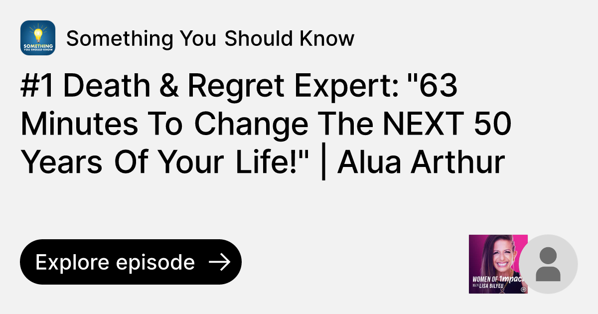 Episode: #1 Death & Regret Expert: "63 Minutes To Change The NEXT 50 ...