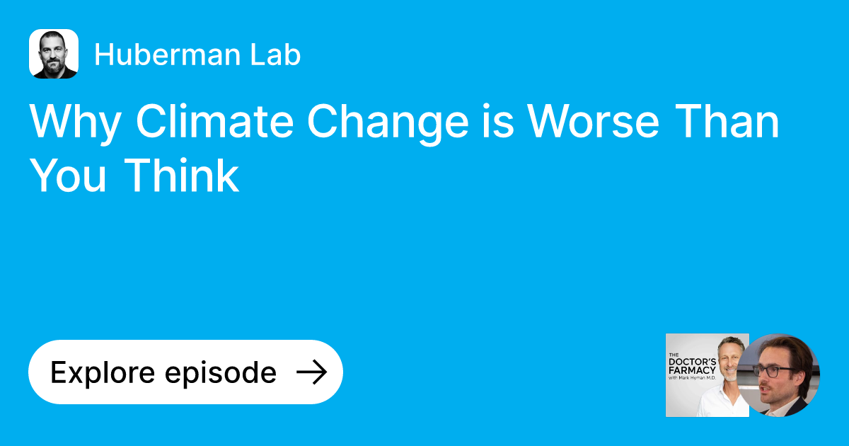 Episode: Why Climate Change is Worse Than You Think | Ask Huberman Lab