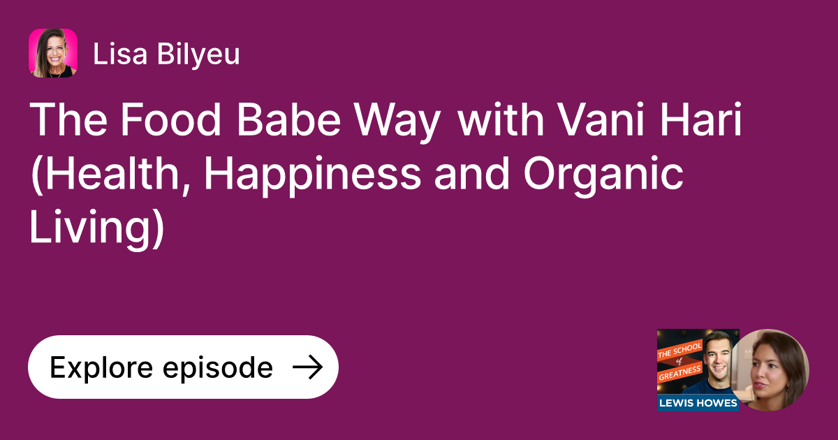 The Food Babe Way with Vani Hari (Health, Happiness and Organic Living)
