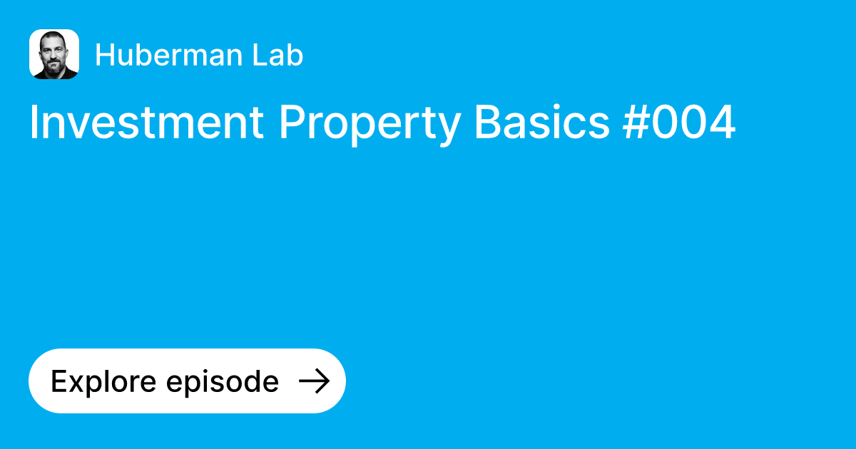 Episode: Investment Property Basics #004 | Ask Huberman Lab