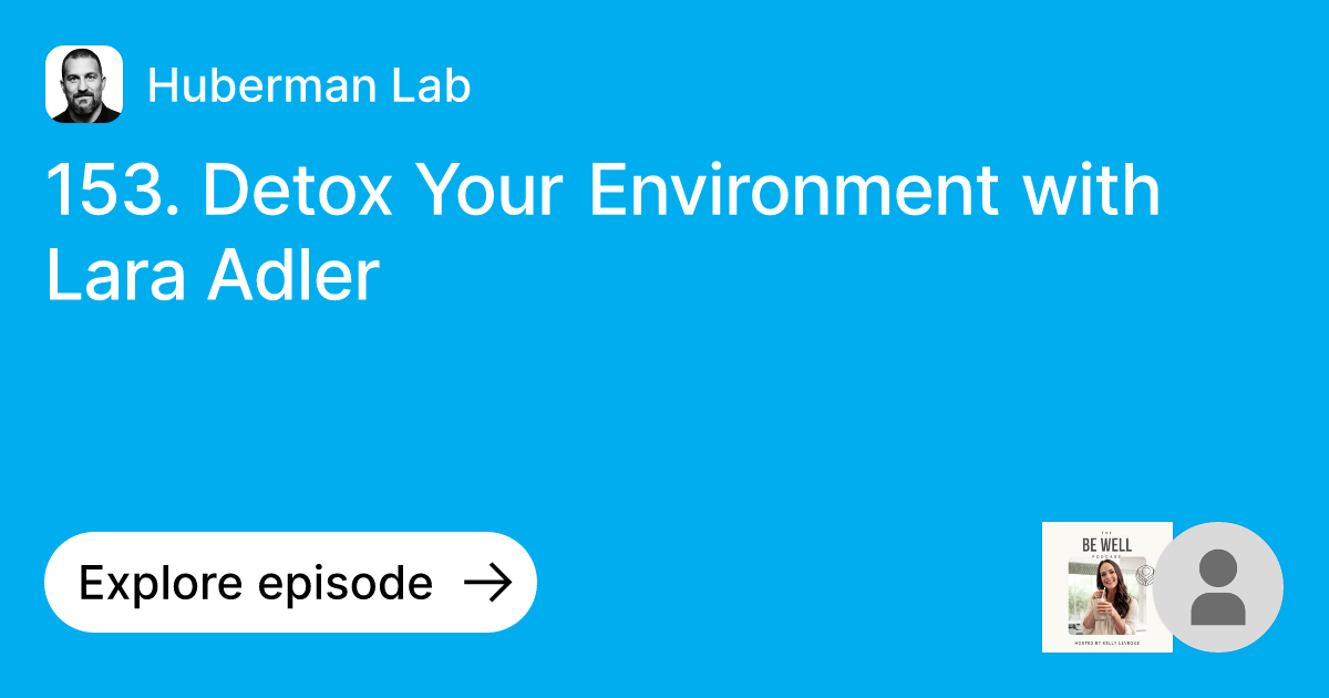 Episode: 153. Detox Your Environment with Lara Adler | Ask Huberman Lab