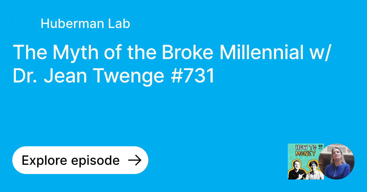 Episode: The Myth of the Broke Millennial w/ Dr. Jean Twenge #731 | Ask Huberman Lab