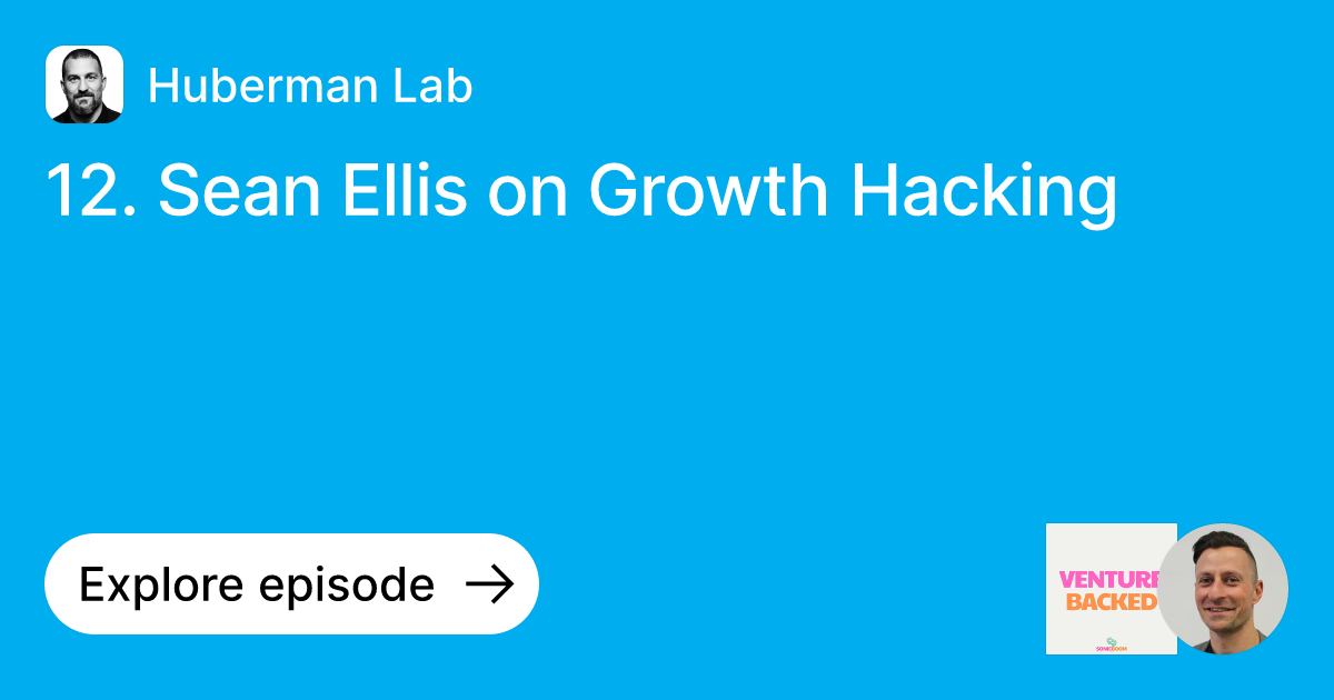 Episode: 12. Sean Ellis on Growth Hacking | Ask Huberman Lab