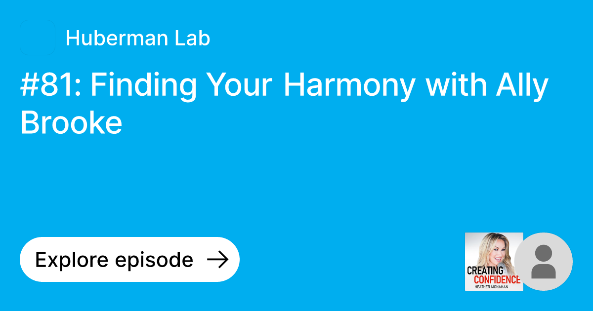 Episode: #81: Finding Your Harmony with Ally Brooke | Ask Huberman Lab
