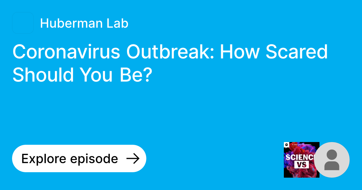 Episode: Coronavirus Outbreak: How Scared Should You Be? | Ask Huberman Lab