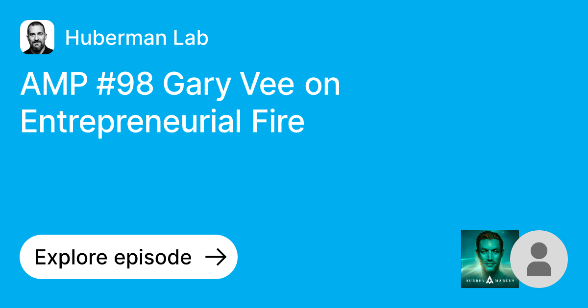 Episode: AMP #98 Gary Vee on Entrepreneurial Fire | Ask Huberman Lab