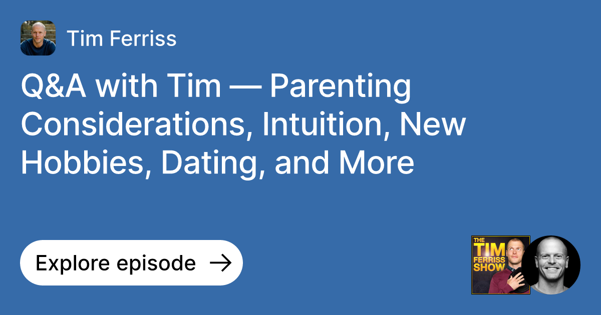 Q&A with Tim — Parenting Considerations, Intuition, New Hobbies, Dating ...