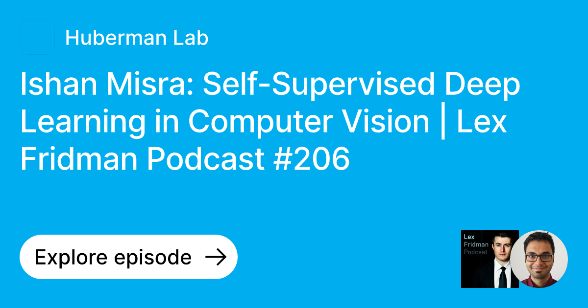 Ishan Misra: Self-Supervised Deep Learning in Computer Vision | Lex Fridman Podcast #206