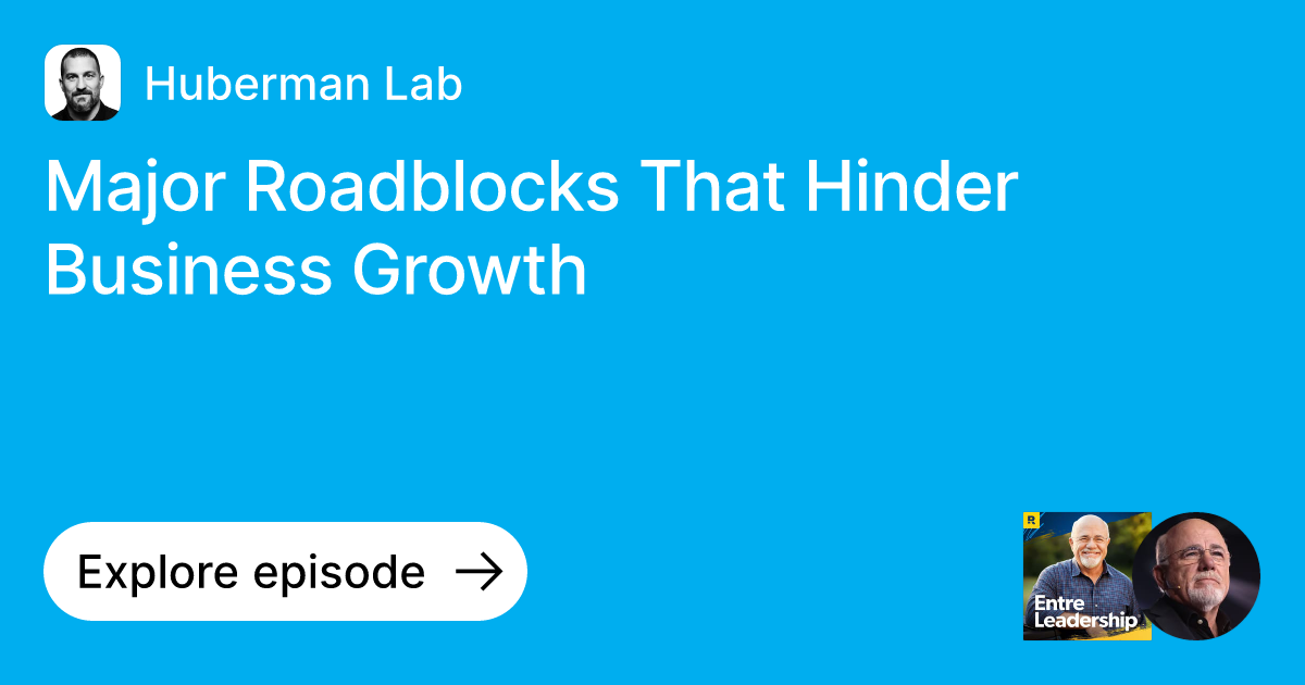 Episode: Major Roadblocks That Hinder Business Growth | Ask Huberman Lab
