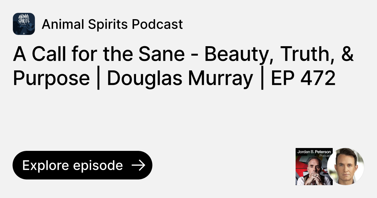 Episode: A Call for the Sane - Beauty, Truth, & Purpose | Douglas Murray | EP 472 | Ask Animal ...