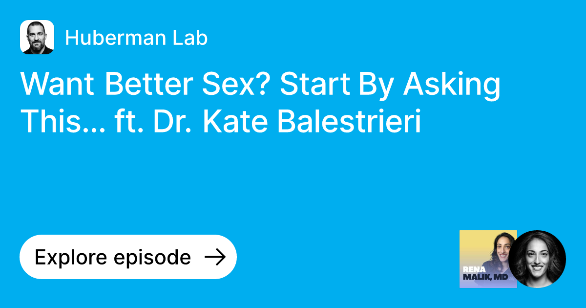 Episode: Want Better Sex? Start By Asking This… ft. Dr. Kate Balestrieri | Ask Huberman Lab