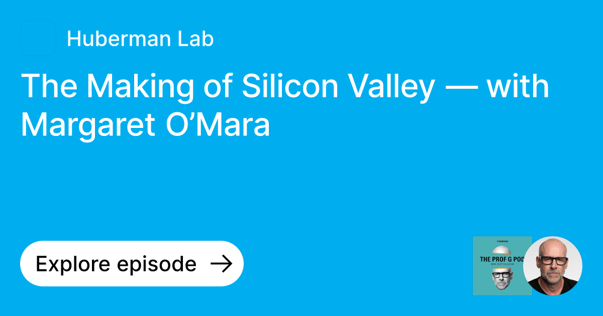 Episode: The Making of Silicon Valley — with Margaret O’Mara | Ask Huberman Lab
