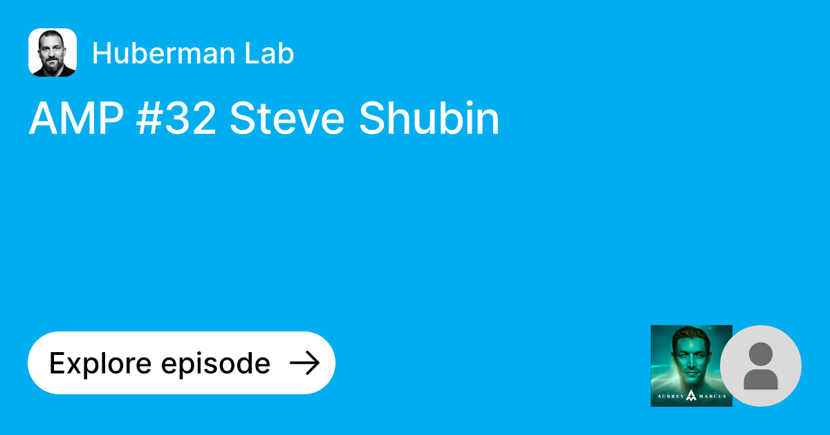 Episode: AMP #32 Steve Shubin | Ask Huberman Lab