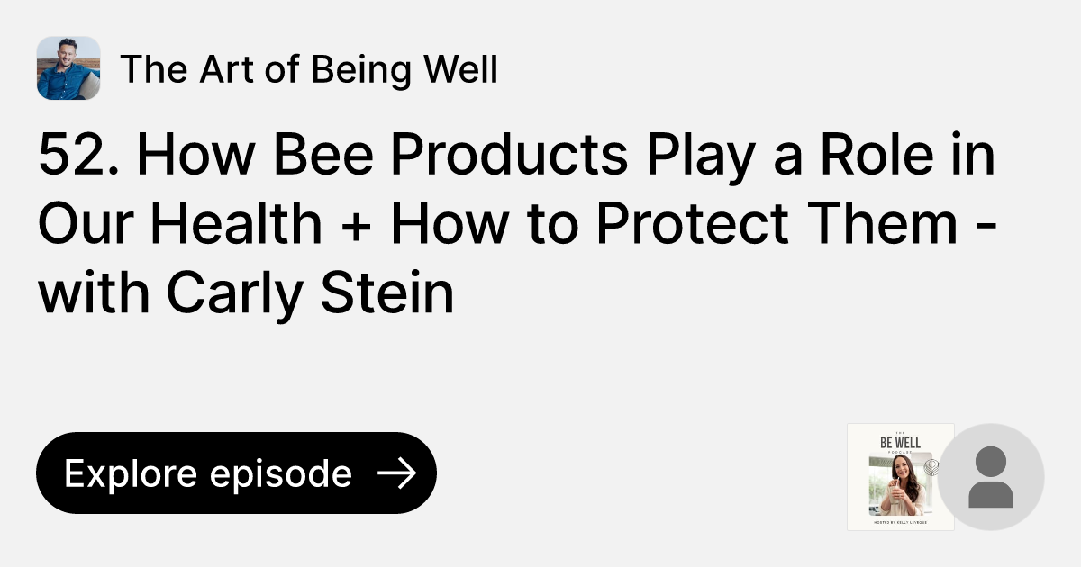 Episode: 52. How Bee Products Play a Role in Our Health + How to ...