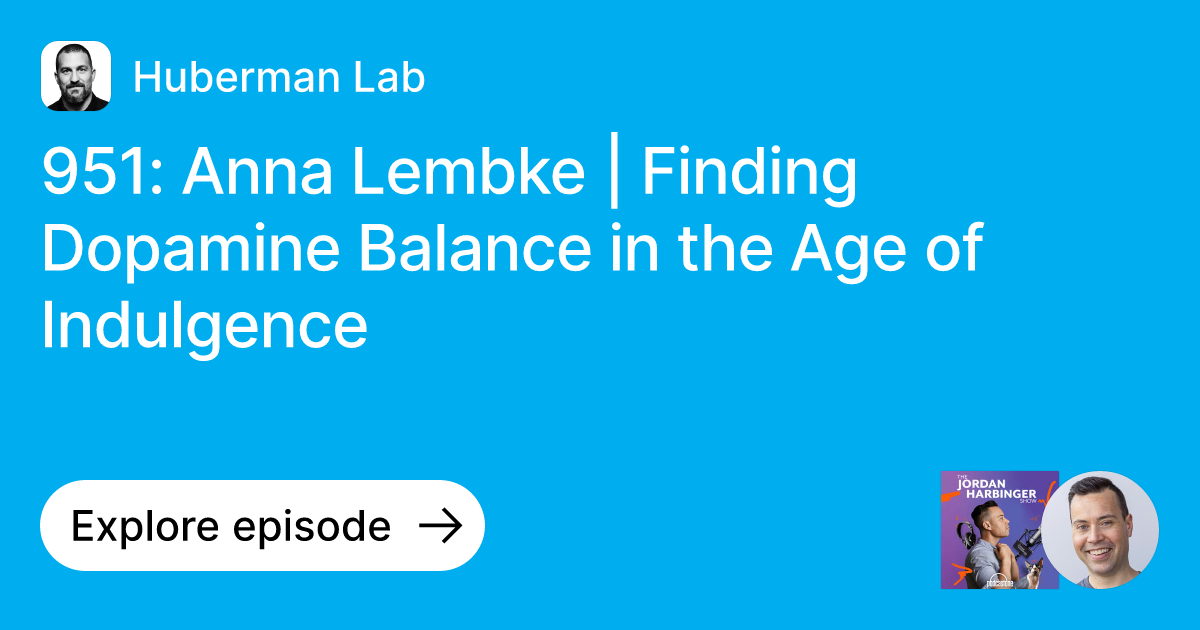 Episode: 951: Anna Lembke | Finding Dopamine Balance in the Age of Indulgence | Ask Huberman Lab