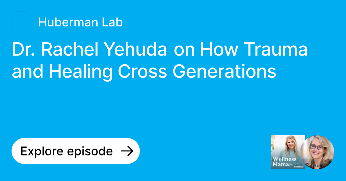 Episode: Dr. Rachel Yehuda on How Trauma and Healing Cross Generations ...