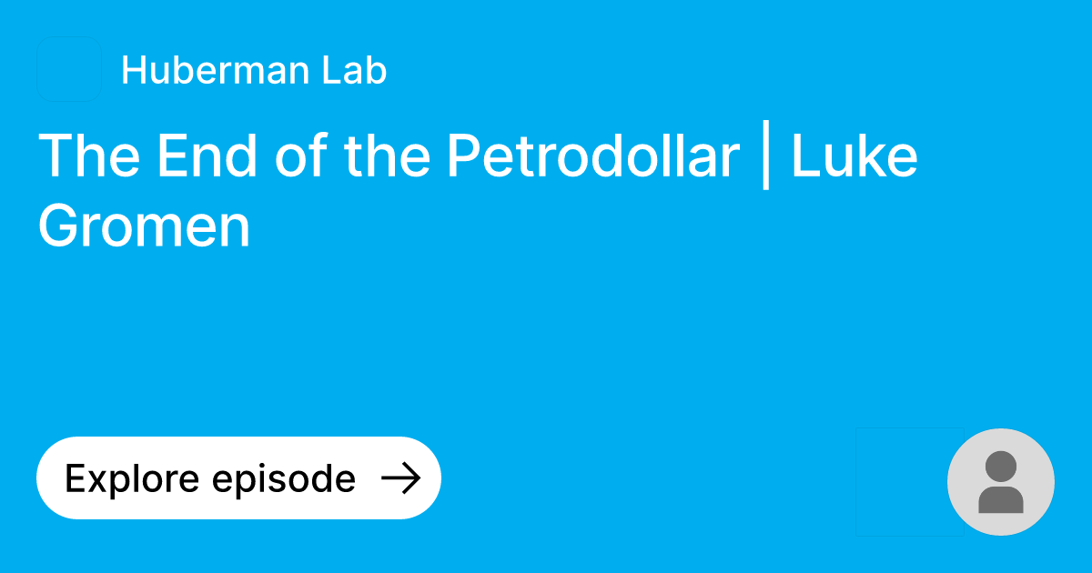 Episode: The End of the Petrodollar | Luke Gromen | Ask Huberman Lab