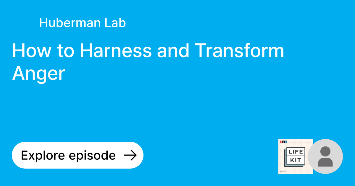 Episode: How to Harness and Transform Anger | Ask Huberman Lab