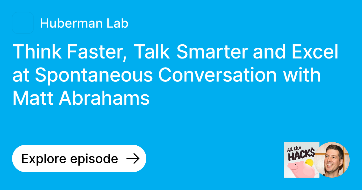 Episode: Think Faster, Talk Smarter and Excel at Spontaneous Conversation with Matt Abrahams ...