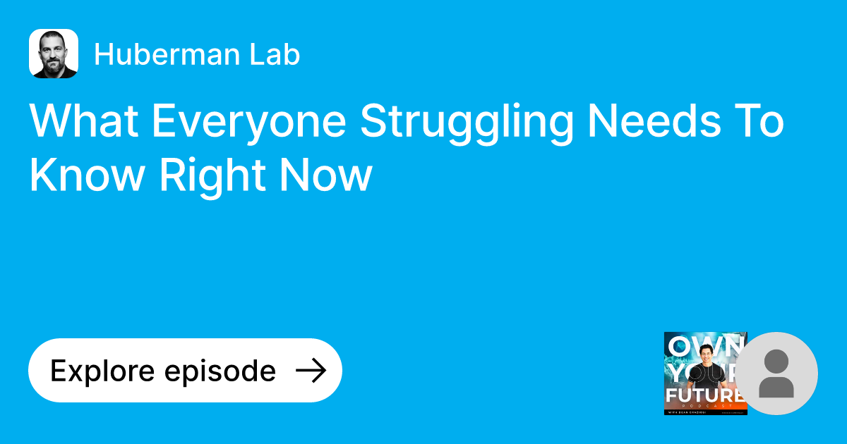 Episode: What Everyone Struggling Needs To Know Right Now | Ask Huberman Lab