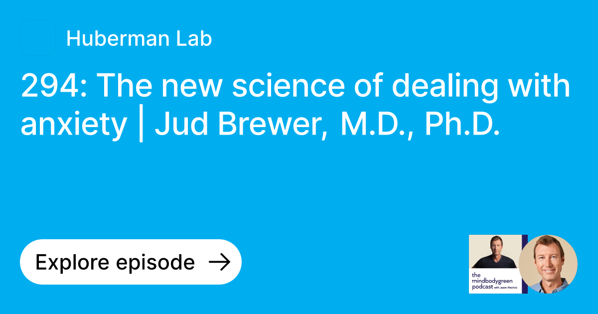 Episode: 294: The new science of dealing with anxiety | Jud Brewer, M.D ...