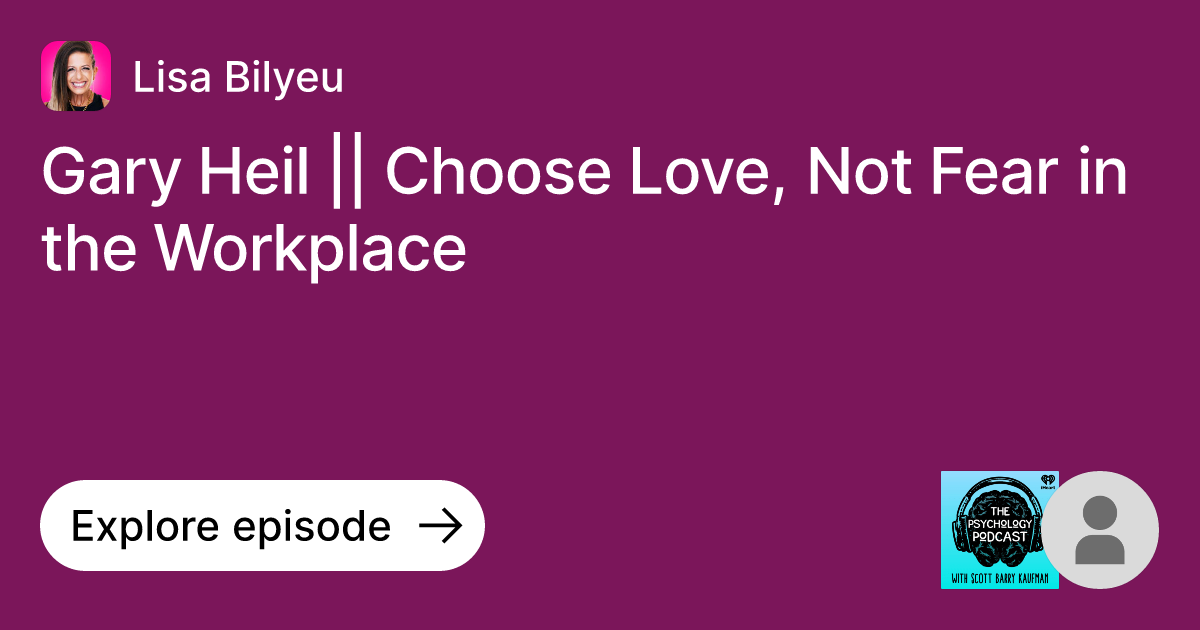 Gary Heil || Choose Love, Not Fear in the Workplace