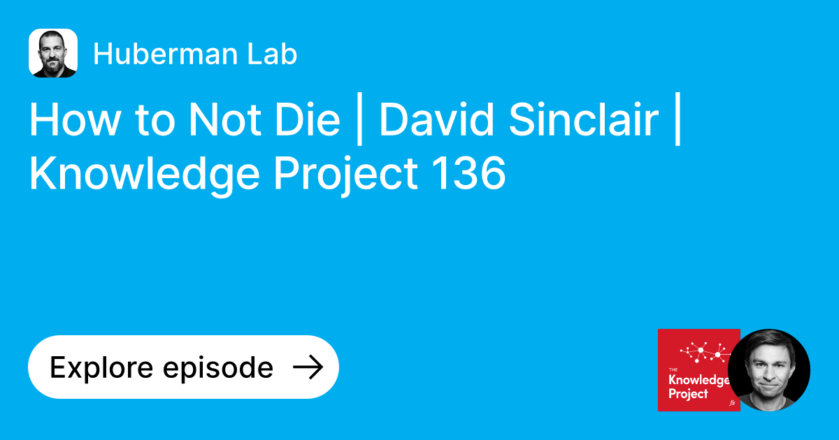 Episode: How to Not Die | David Sinclair | Knowledge Project 136 | Ask ...