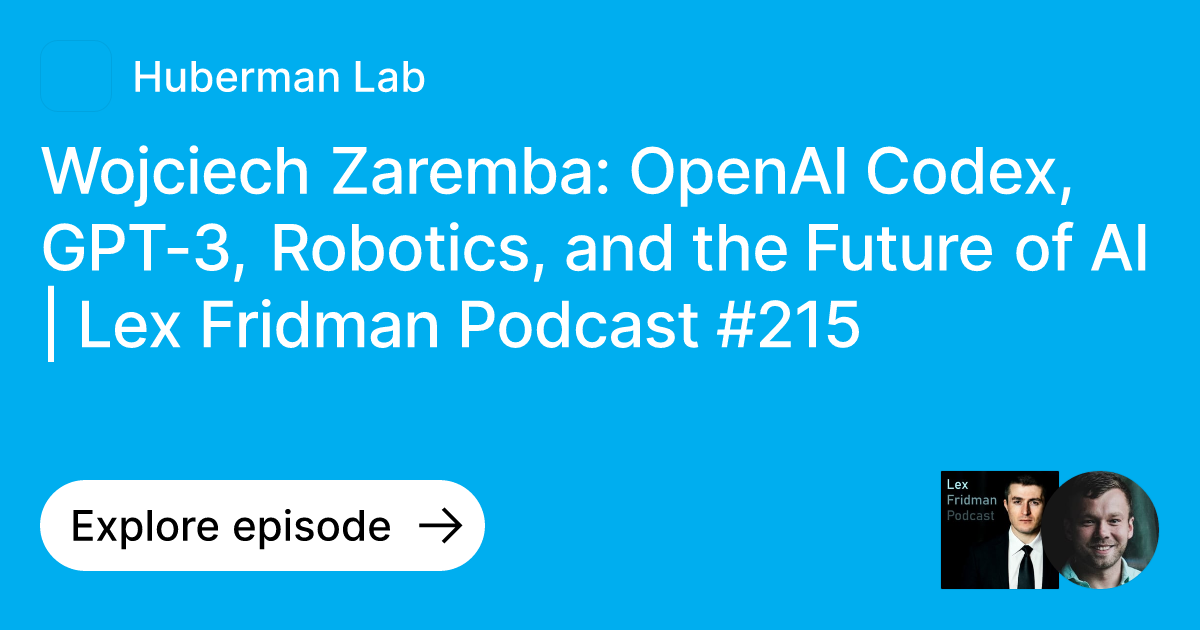 Wojciech Zaremba: OpenAI Codex, GPT-3, Robotics, and the Future of AI | Lex Fridman Podcast #215