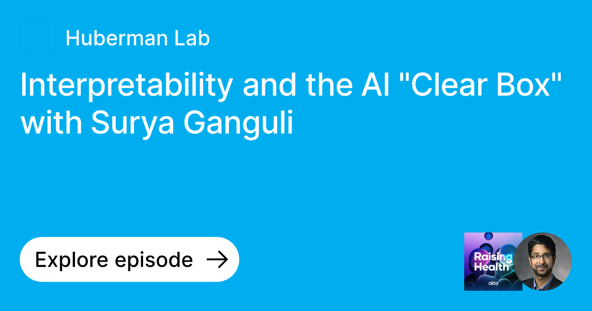Episode: Interpretability and the AI "Clear Box" with Surya Ganguli | Ask Huberman Lab
