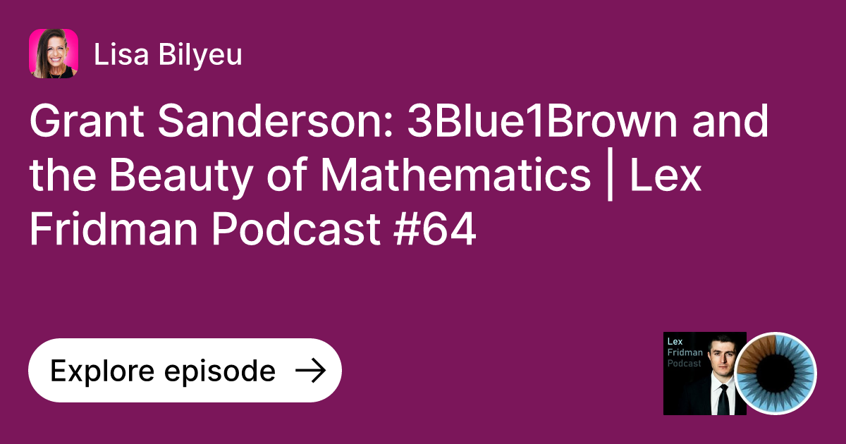 Episode: Grant Sanderson: 3Blue1Brown and the Beauty of Mathematics | Lex Fridman Podcast #64 ...