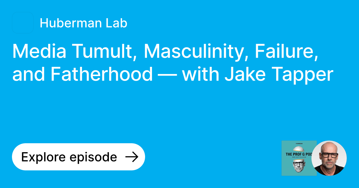 Episode: Media Tumult, Masculinity, Failure, and Fatherhood — with Jake Tapper | Ask Huberman Lab