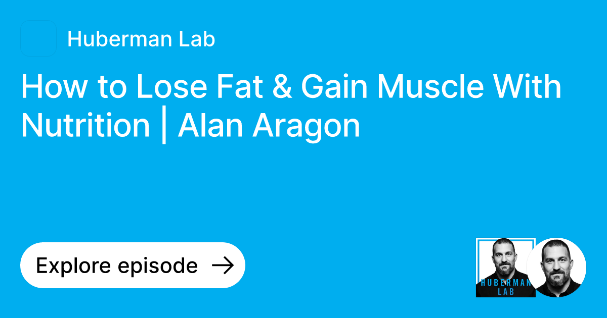 Episode: How to Lose Fat & Gain Muscle With Nutrition | Alan Aragon ...