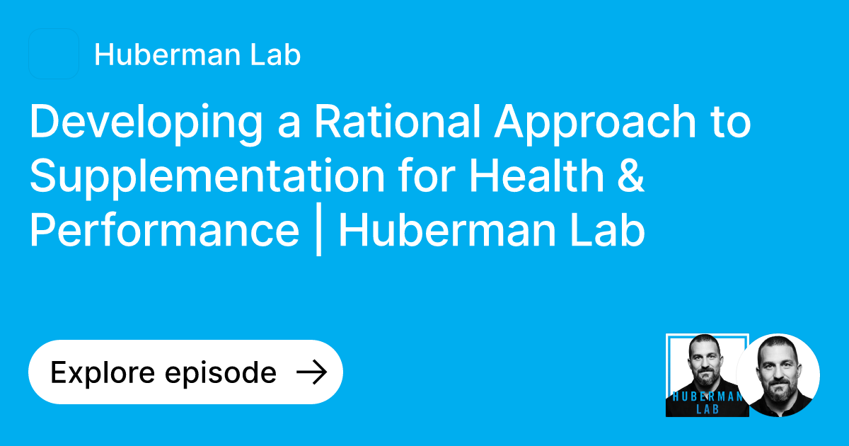 Episode: Developing a Rational Approach to Supplementation for Health & Performance | Huberman ...