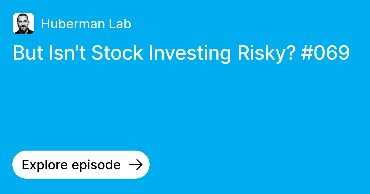 Episode: But Isn't Stock Investing Risky? #069 | Ask Huberman Lab