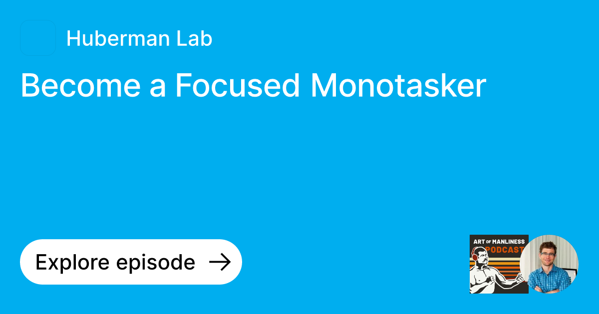 Episode: Become a Focused Monotasker | Ask Huberman Lab