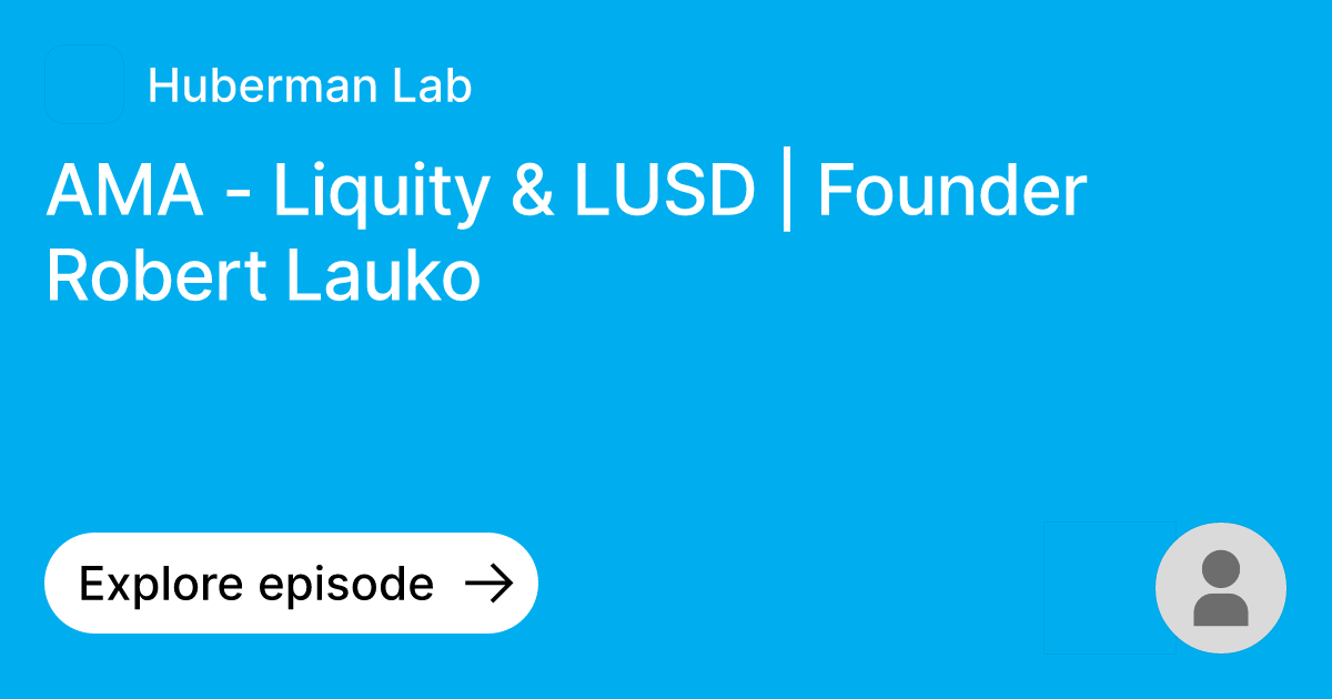 Episode: AMA - Liquity & LUSD | Founder Robert Lauko | Ask Huberman Lab