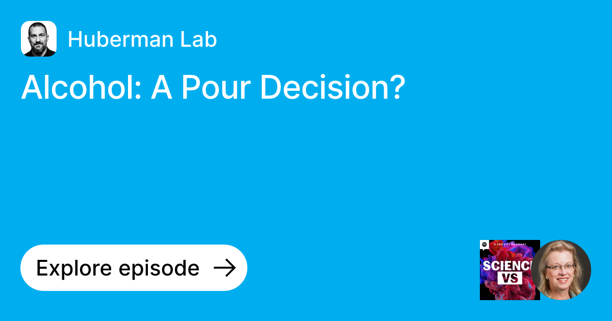 Episode: Alcohol: A Pour Decision? | Ask Huberman Lab