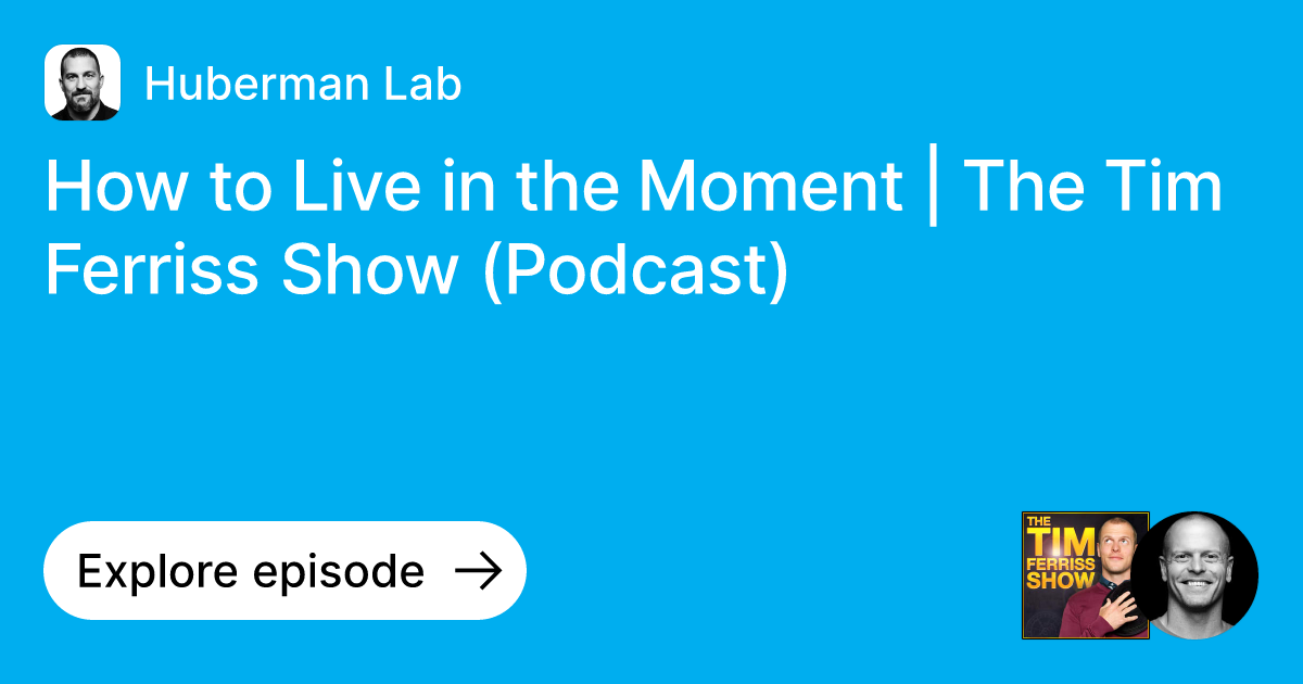 Episode: How to Live in the Moment | The Tim Ferriss Show (Podcast ...