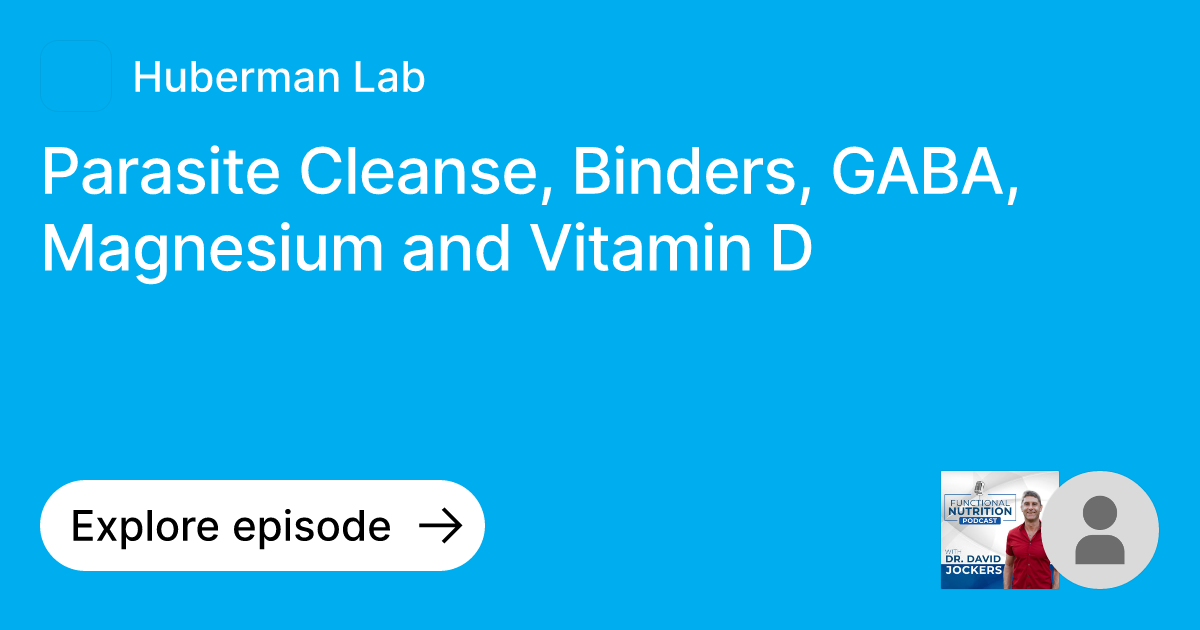 Episode: Parasite Cleanse, Binders, GABA, Magnesium and Vitamin D | Ask Huberman Lab