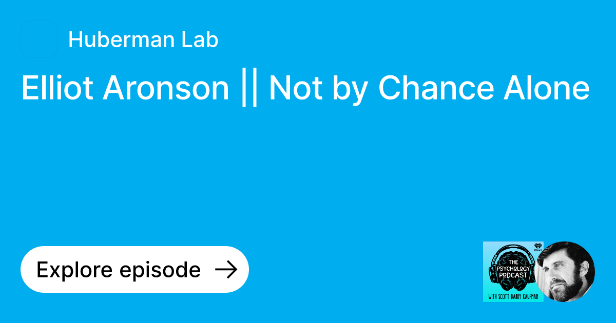Episode: Elliot Aronson || Not by Chance Alone | Ask Huberman Lab